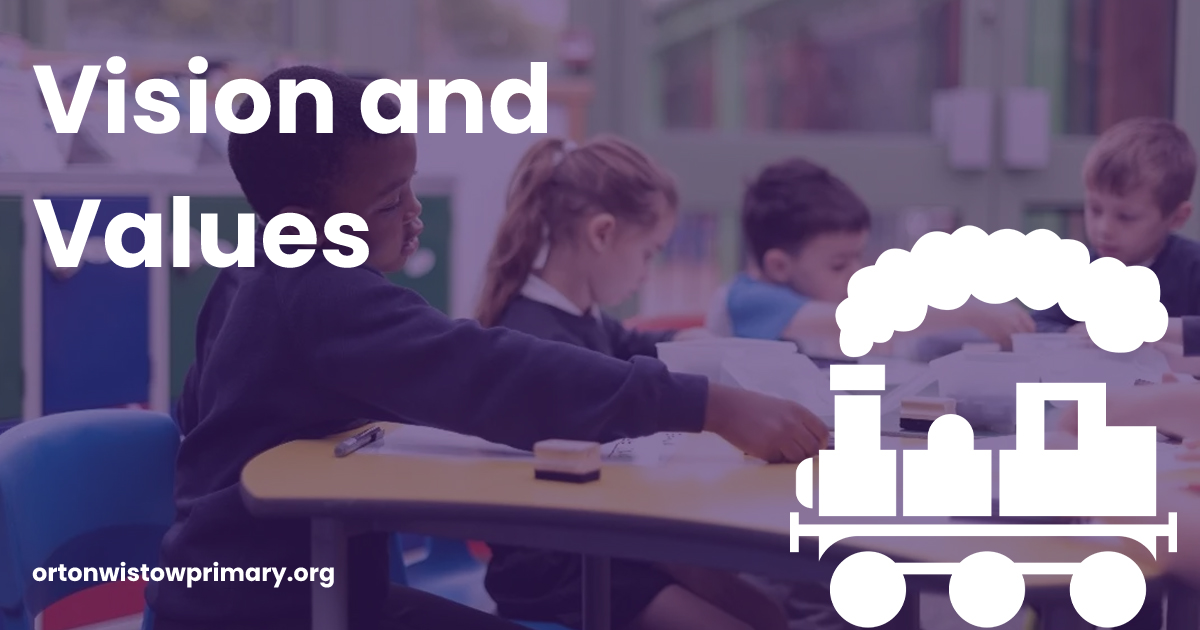 Vision and Values | Orton Wistow Primary School